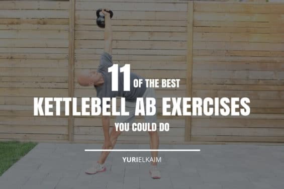 11 Best Kettlebell Ab Exercises of All Time | Yuri Elkaim