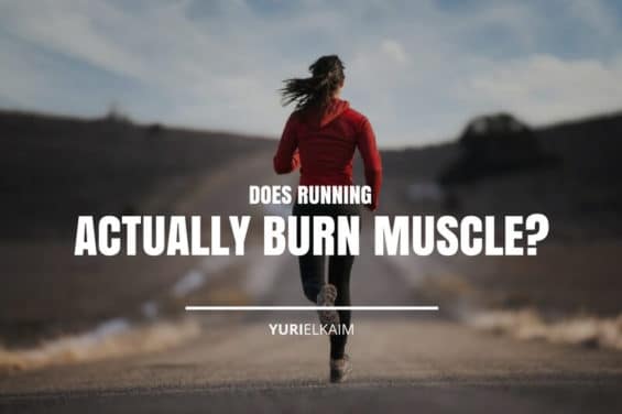 Does Running Burn Muscle? (Here's the Truth) | Yuri Elkaim