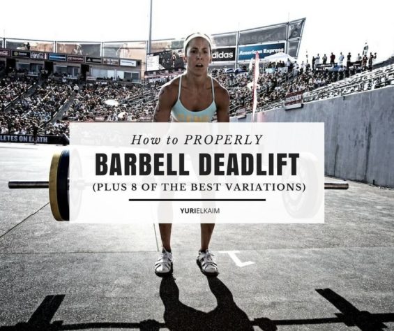 How to Barbell Deadlift Properly (Plus 8 of the Best Variations) | Yuri ...
