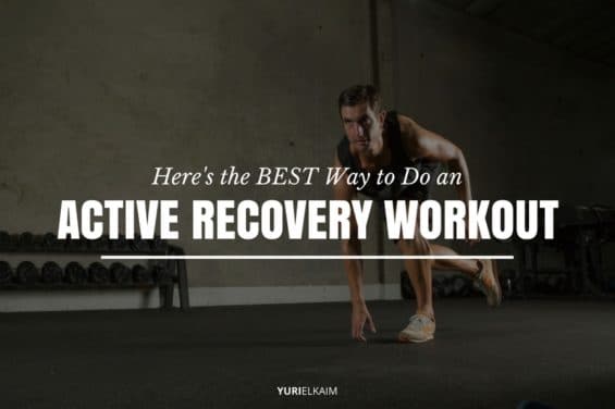 The Best Way to Do an Active Recovery Workout | Yuri Elkaim
