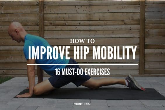 How to Improve Hip Mobility (Top 16 Exercises) | Yuri Elkaim