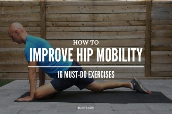 How to Improve Hip Mobility (Top 16 Exercises) | Yuri Elkaim