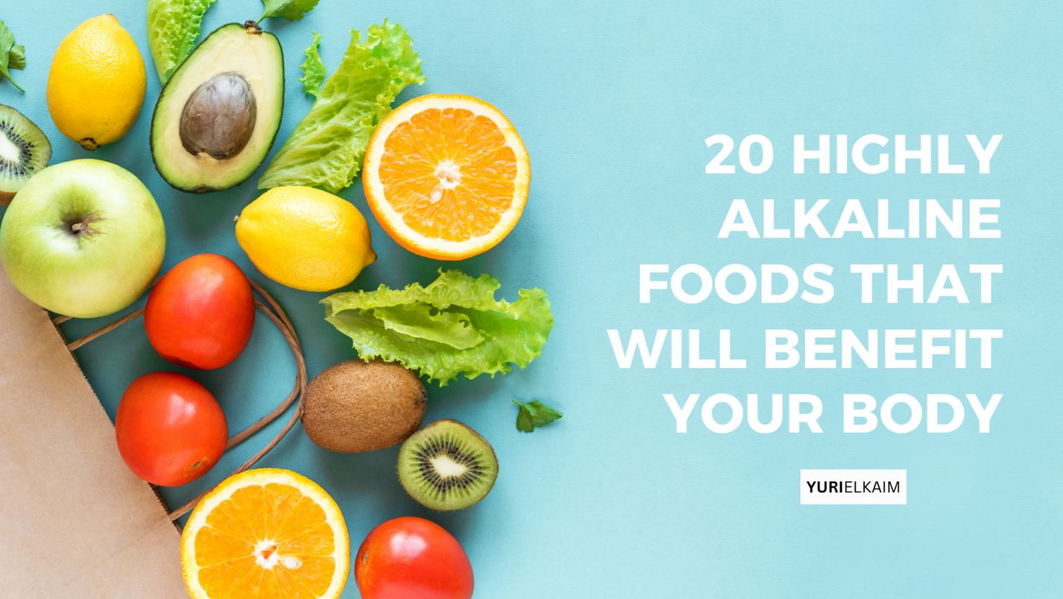 20 Highly Alkaline Foods That Will Benefit Your Body | Yuri Elkaim
